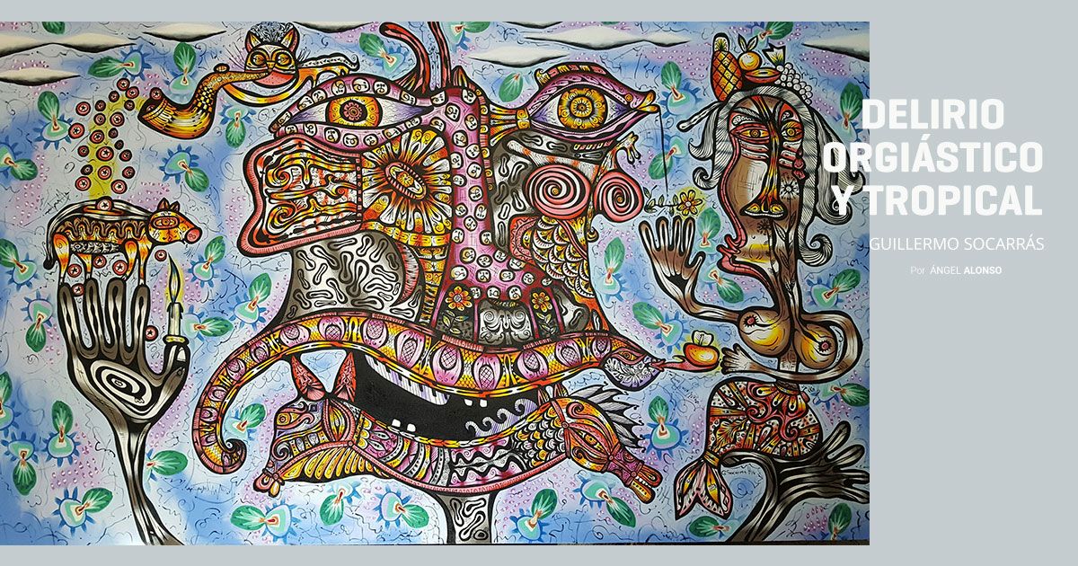 Delirio orgiástico y tropical de Guillermo Socarrás | ARTEPOLI